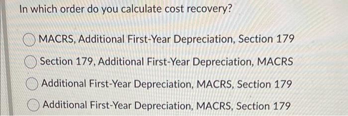Solved In which order do you calculate cost recovery? MACRS, | Chegg.com