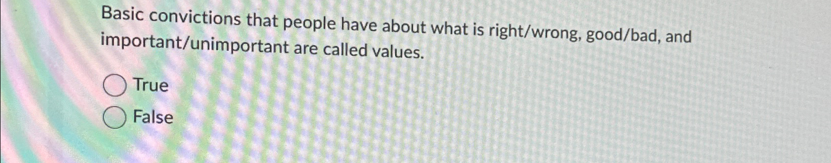 Solved Basic convictions that people have about what is | Chegg.com