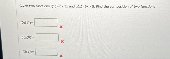 Solved Given two functions f(x)=2−5x and g(x)=6x−5. Find the | Chegg.com