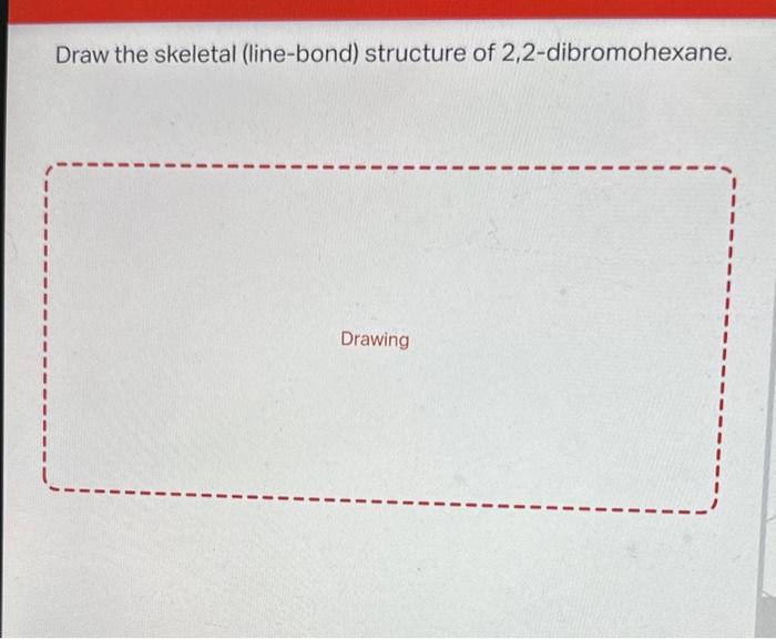 Solved Draw the skeletal (line-bond) structure of | Chegg.com