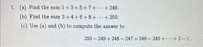 Solved 1. (a) Find the sum 1+3+5+7+⋯+249. (b) Find the sum | Chegg.com