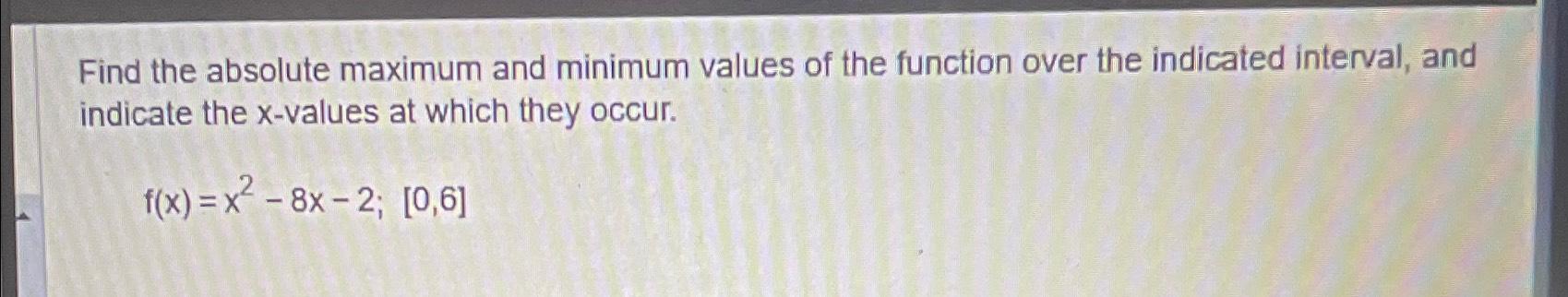 Solved Find the absolute maximum and minimum values of the | Chegg.com