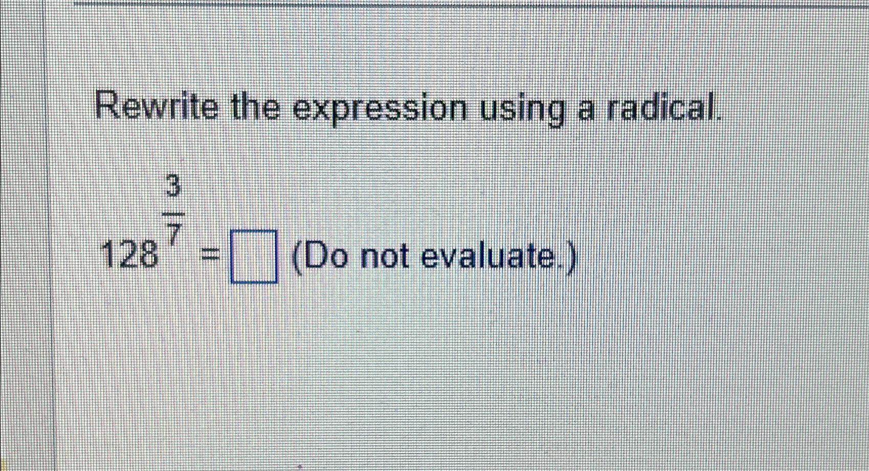 Solved Rewrite the expression using a radical.12837= (Do not | Chegg.com