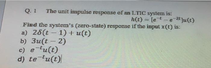 Solved Q.1 The unit impulse response of an LTIC system is: | Chegg.com