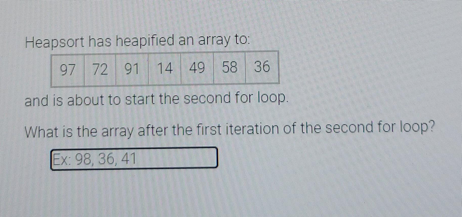 Solved Heapsort has heapified an array to 97 72 91 14 49 14 | Chegg.com