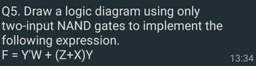 Solved Q5. Draw a logic diagram using only two-input NAND | Chegg.com