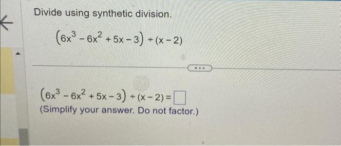 Solved Divide using synthetic division. (6x3−6x2+5x−3)÷(x−2) | Chegg.com