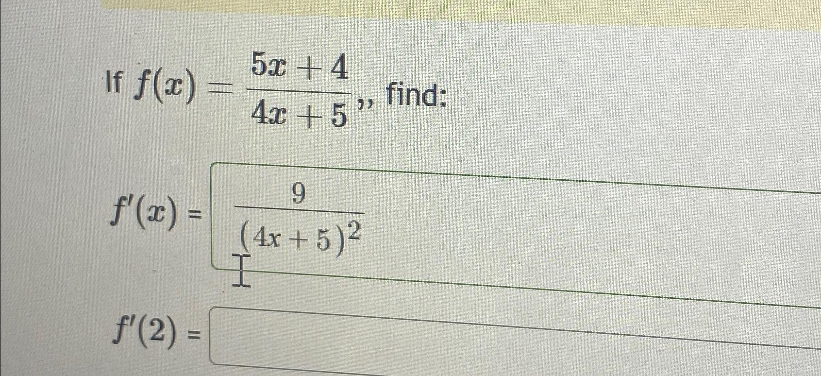 Solved If f(x)=5x+44x+5, ﻿find:=f'(2)= | Chegg.com