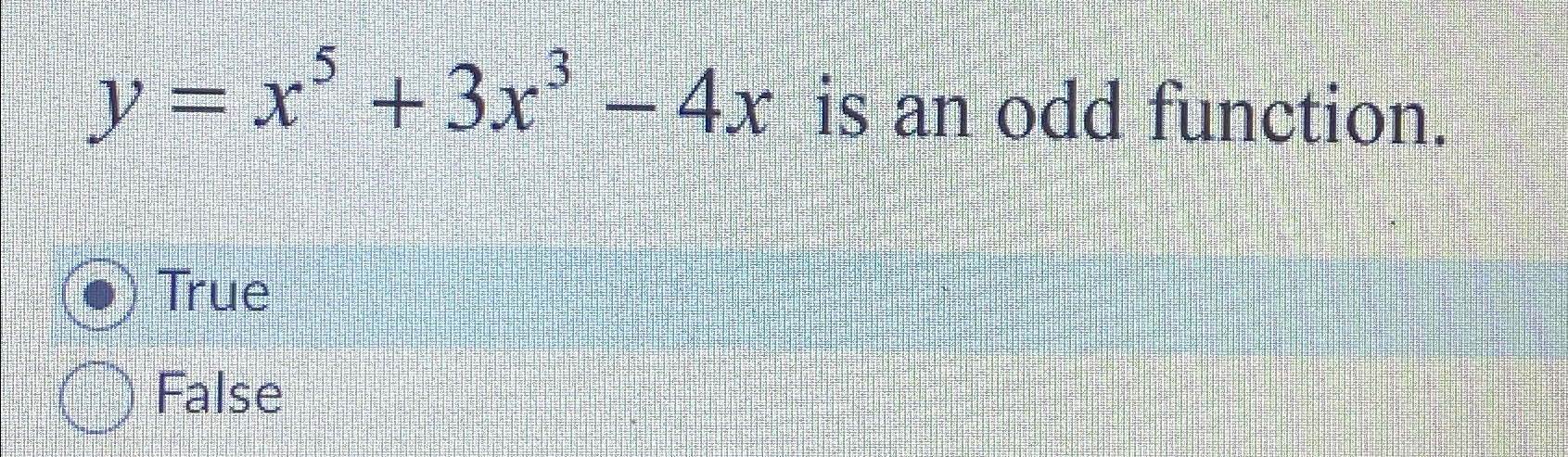 Solved y=x5+3x3-4x ﻿is an odd function.TrueFalse | Chegg.com