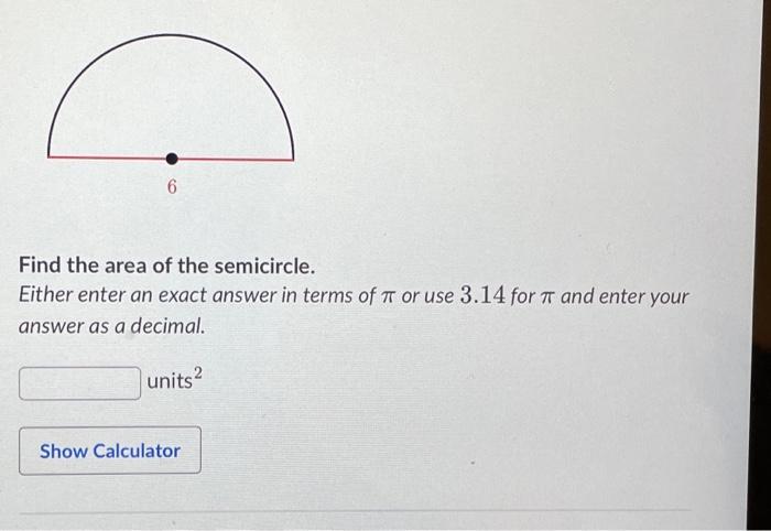 Solved Find the area of the semicircle. Either enter an | Chegg.com