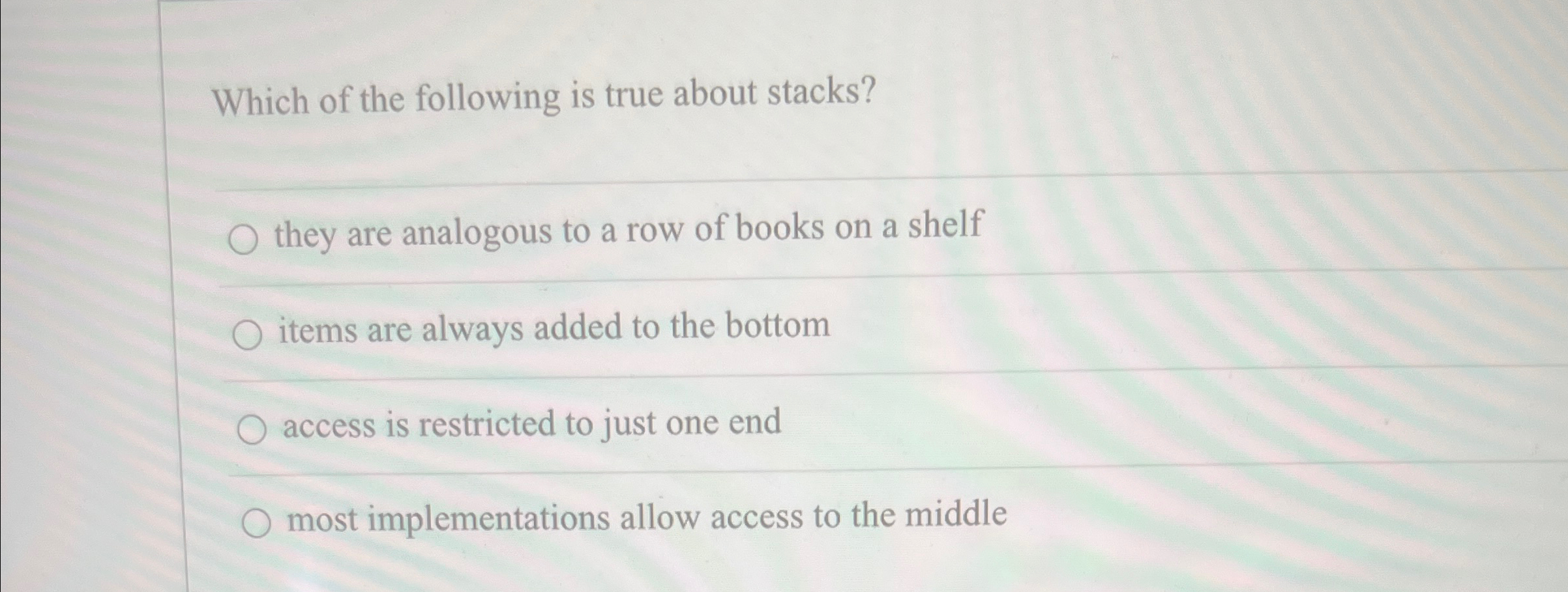 Solved Which of the following is true about stacks?they are | Chegg.com
