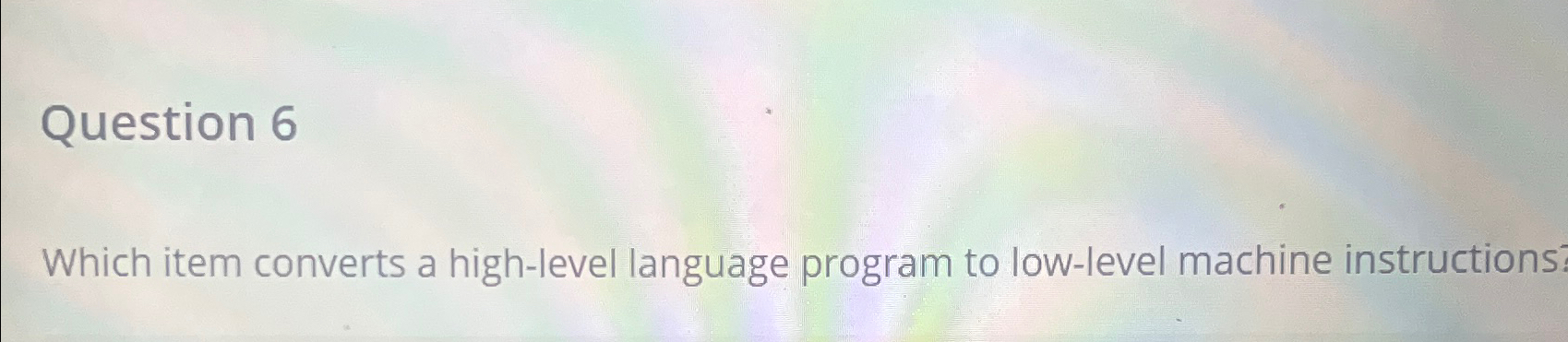 Solved Question 6Which item converts a high-level language | Chegg.com