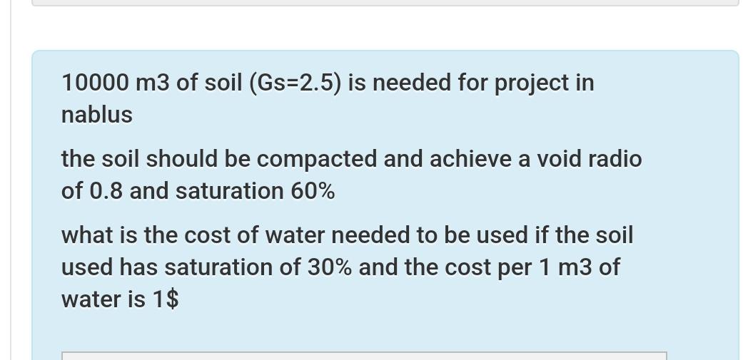 Solved 10000m3 ﻿of soil ( Gs=2.5 ) ﻿is needed for project in | Chegg.com