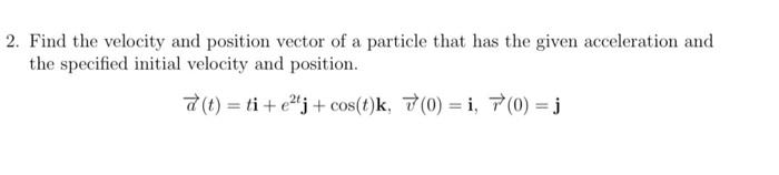 Solved Find the velocity and position vector of a particle | Chegg.com