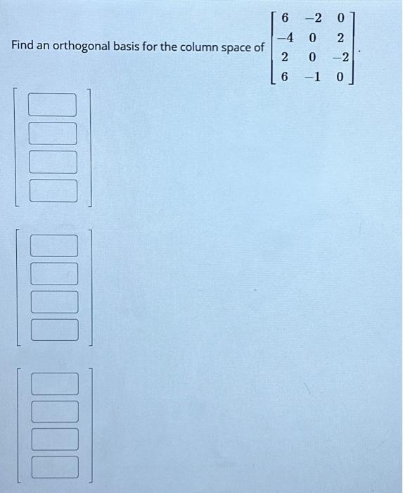 Find an orthogonal basis for the column space of | Chegg.com