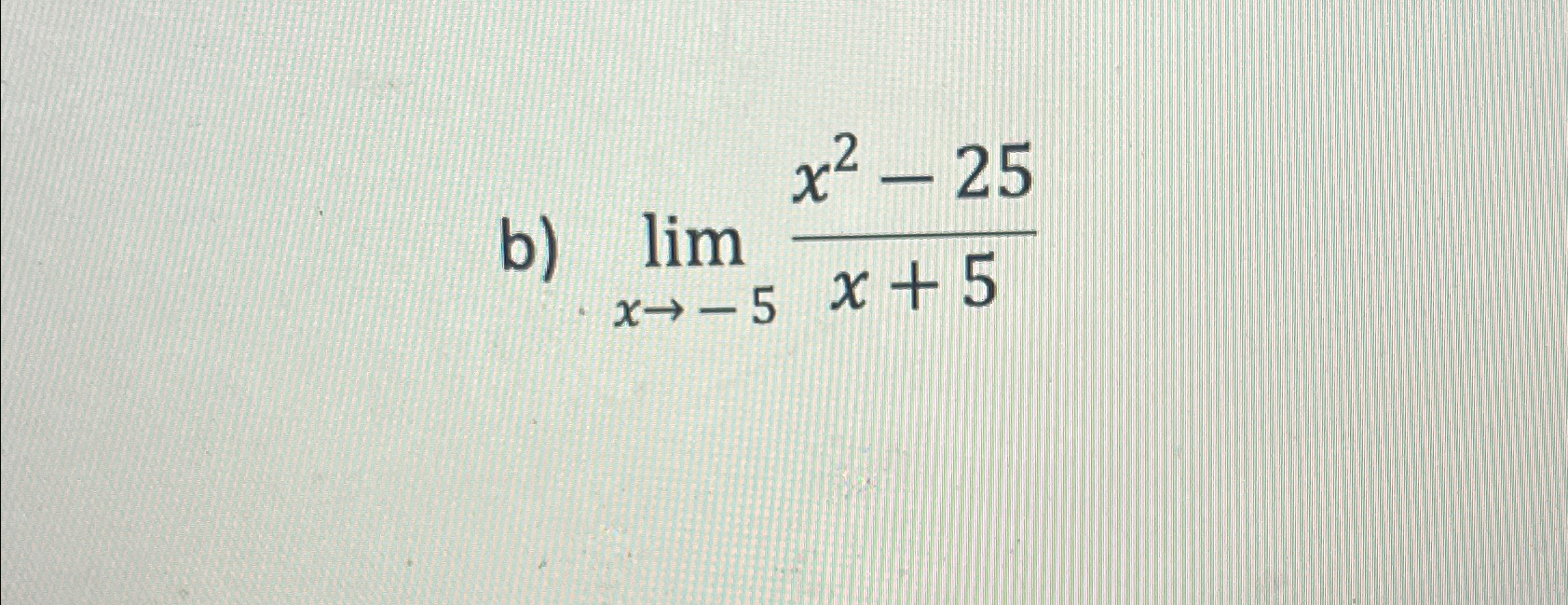 Solved b) limx→-5x2-25x+5 | Chegg.com