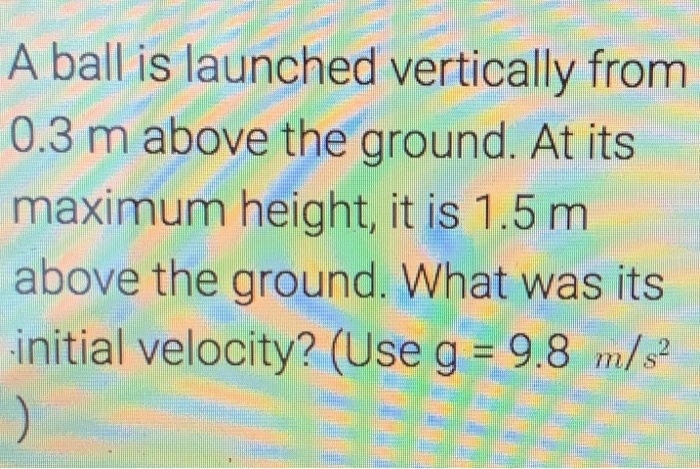 Solved A ball is launched vertically from 0.3 m above the | Chegg.com