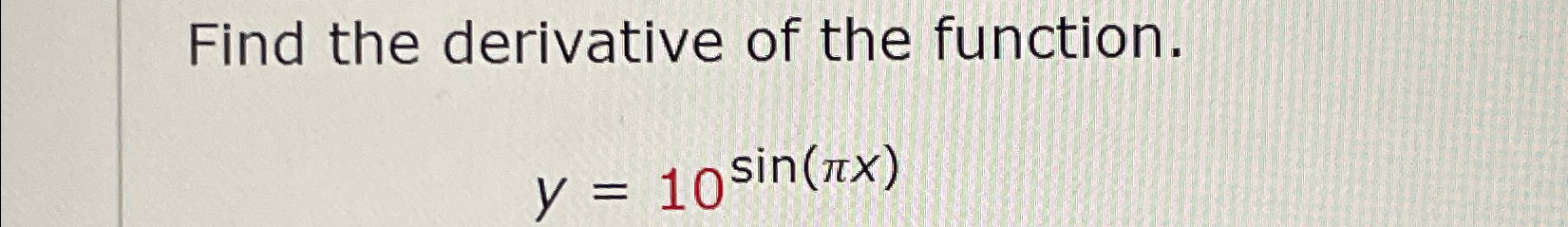 Solved Find the derivative of the function.y=10sin(πx) | Chegg.com