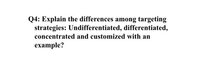Solved Q4: Explain the differences among targeting | Chegg.com