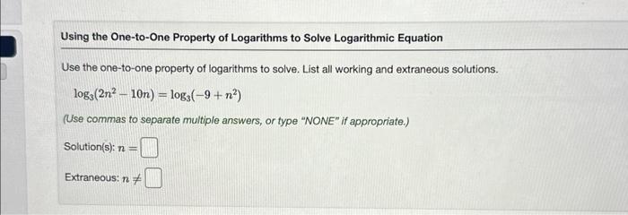 Solved Using the One-to-One Property of Logarithms to Solve | Chegg.com