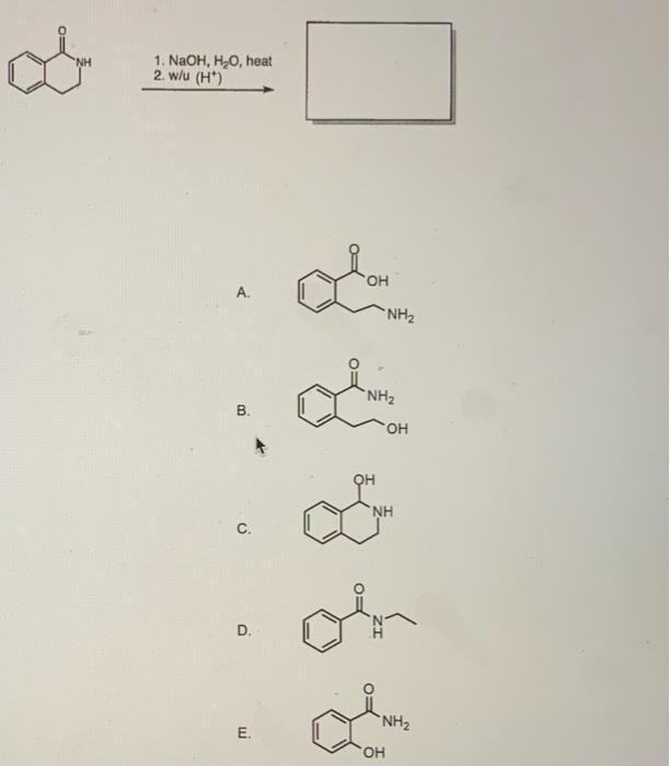 Solved NH 1. NaOH, H2O, heat 2. w/u (H) он A. NH2 NH2 B. OH | Chegg.com