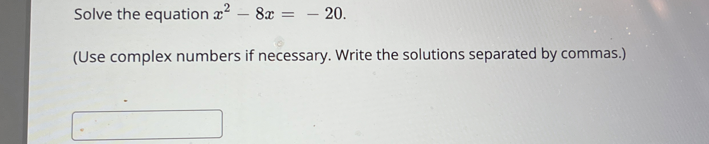 Solved Solve the equation x2-8x=-20.(Use complex numbers if | Chegg.com