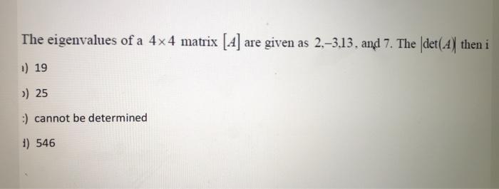 Solved The eigenvalues of a 4x4 matrix [4] are given as | Chegg.com