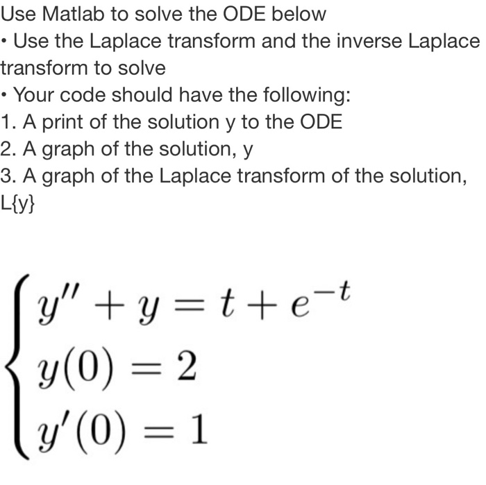 Solved Use Matlab to solve the ODE below Use the Laplace | Chegg.com