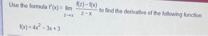 Solved f(z) – f(x) Use the formula f'(x) = lim to find the | Chegg.com