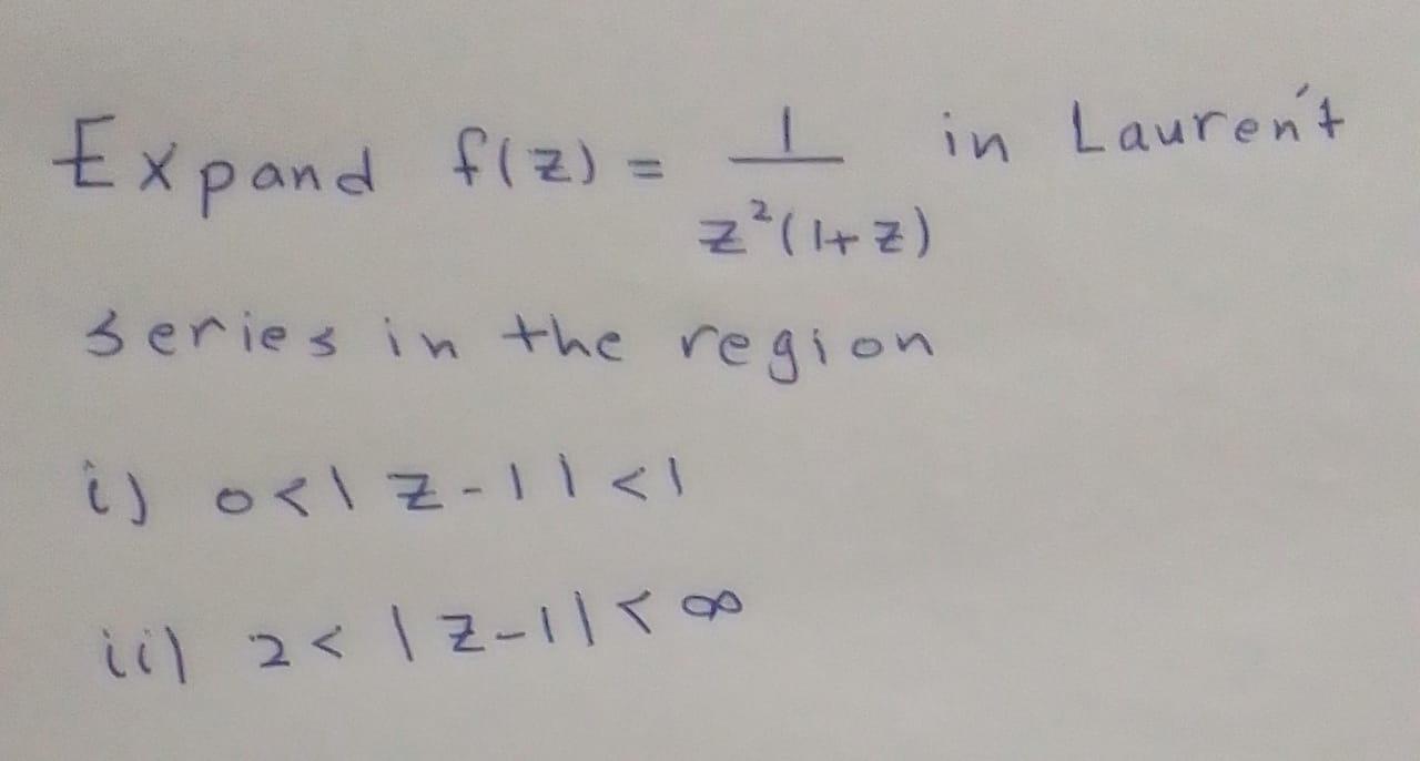 Solved Expand f(z)=1z2(1+z) ﻿in Lauren't series in the | Chegg.com