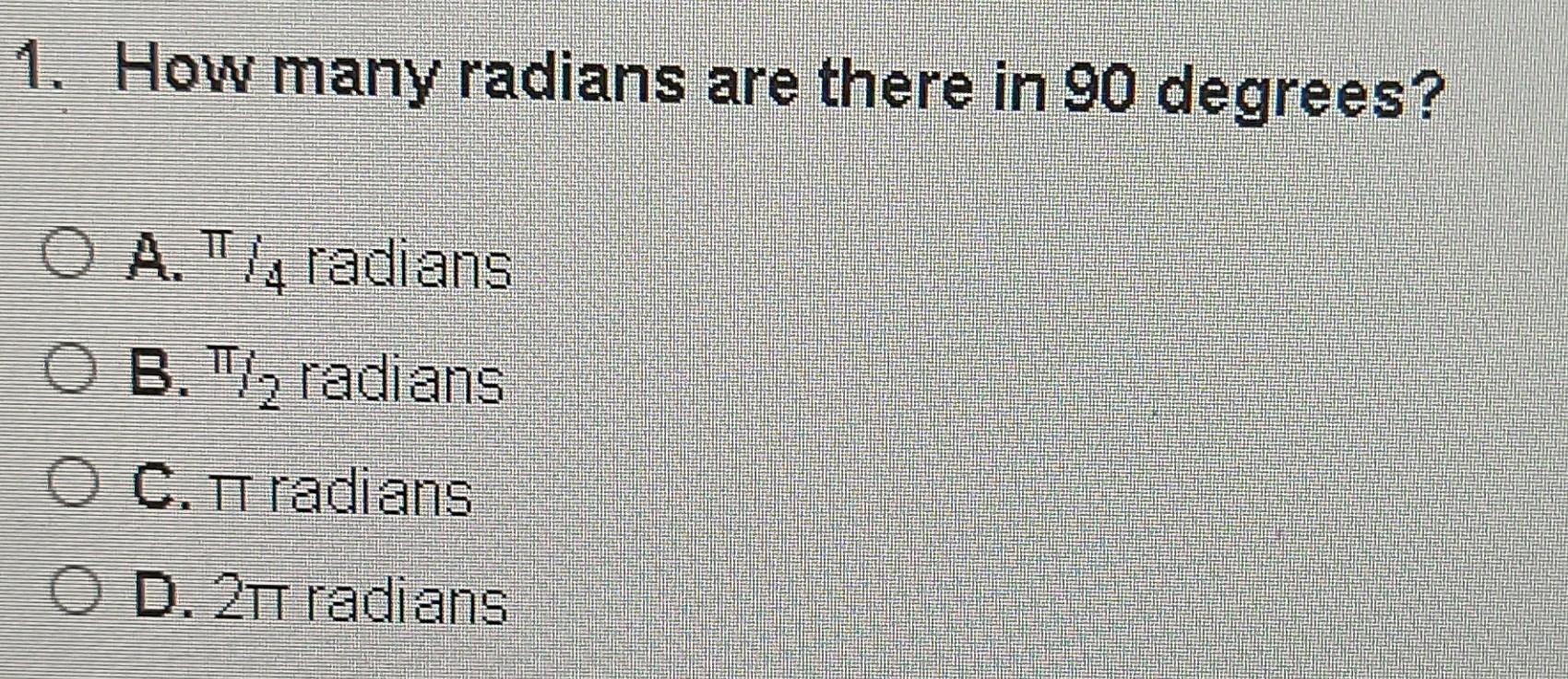 Solved 1. How many radians are there in 90 degrees? O A. | Chegg.com