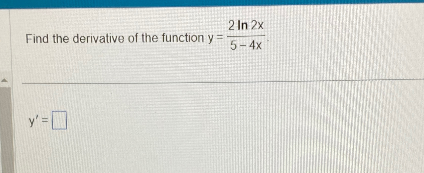 Solved Find the derivative of the function y=2ln2x5-4xy'= | Chegg.com
