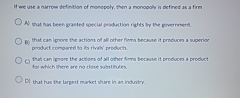 Solved If we use a narrow definition of monopoly, then a | Chegg.com