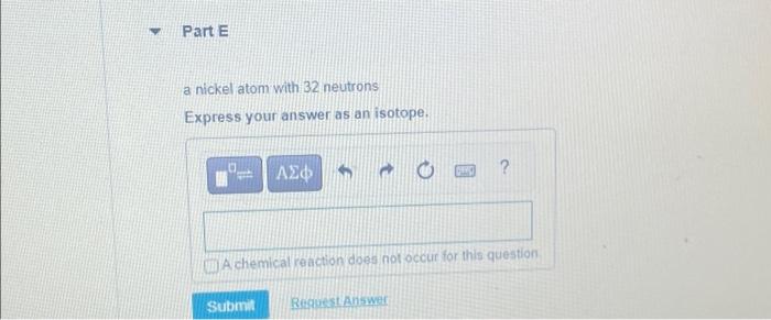 Solved Part E a nickel atom with 32 neutrons Express your | Chegg.com