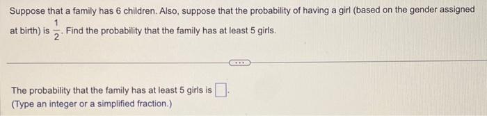 Solved Suppose that a family has 6 children. Also, suppose | Chegg.com