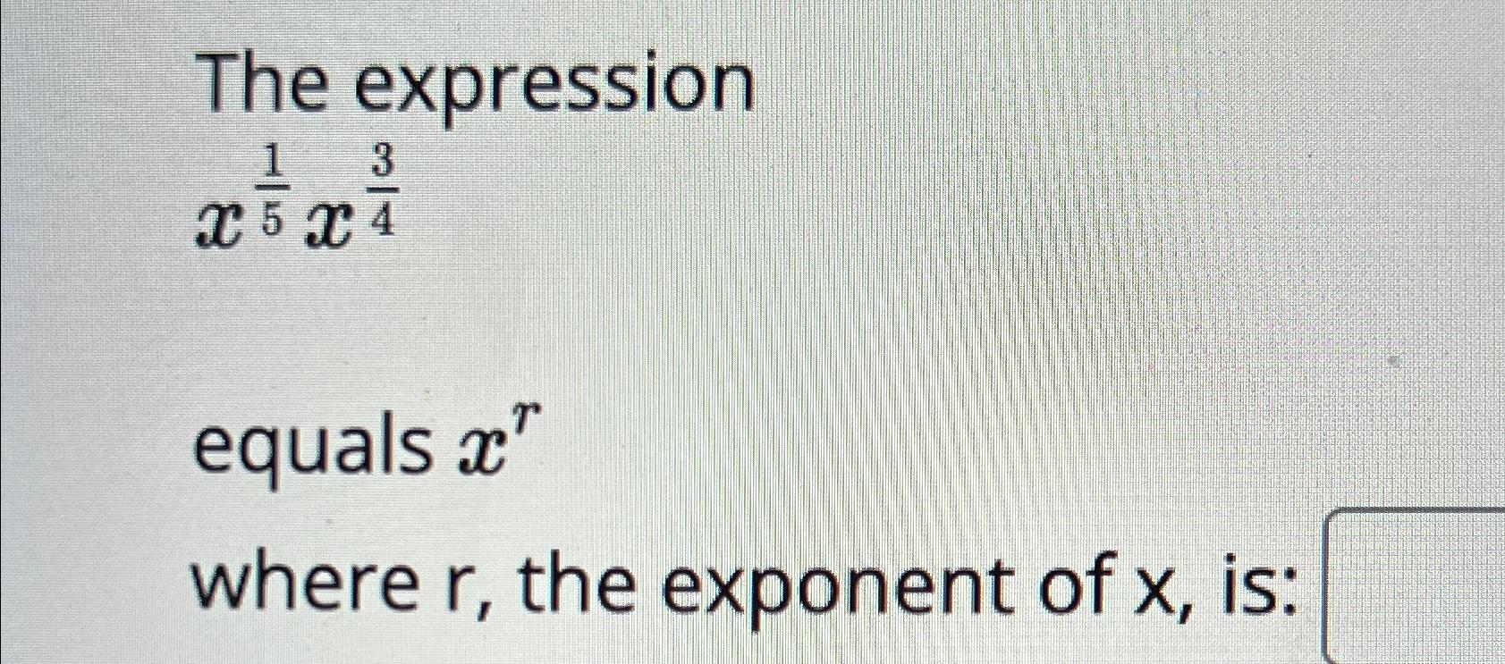 Solved The expressionx15x34equals xrwhere r, ﻿the exponent | Chegg.com