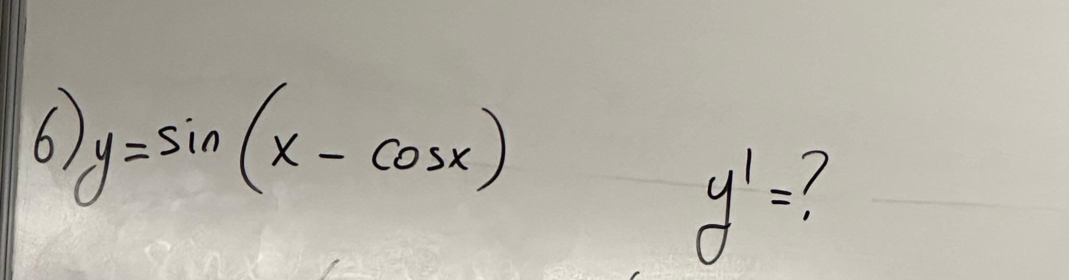 Solved y=sin(x-cosx),y'=? | Chegg.com
