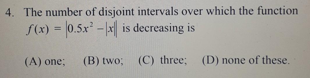 Solved 4. The number of disjoint intervals over which the | Chegg.com