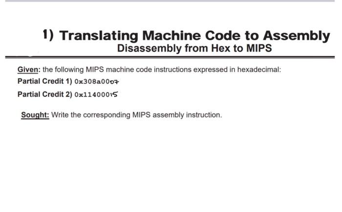 Solved 1) Translating Machine Code to Assembly Disassembly | Chegg.com Solved 1) Translating Machine Code to Assembly Disassembly | Chegg.com