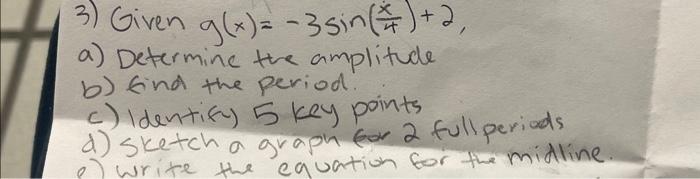 Solved 3) Given g(x)=−3sin(4x)+2, a) Determine the amplitude | Chegg.com