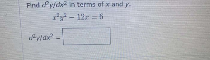 Solved Find d2y/dx2 in terms of x and y. z?y? – 12.x = 6 | Chegg.com