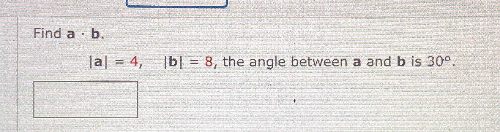 Solved Find a*b.|a|=4,|b|=8, ﻿the angle between a and b ﻿is | Chegg.com
