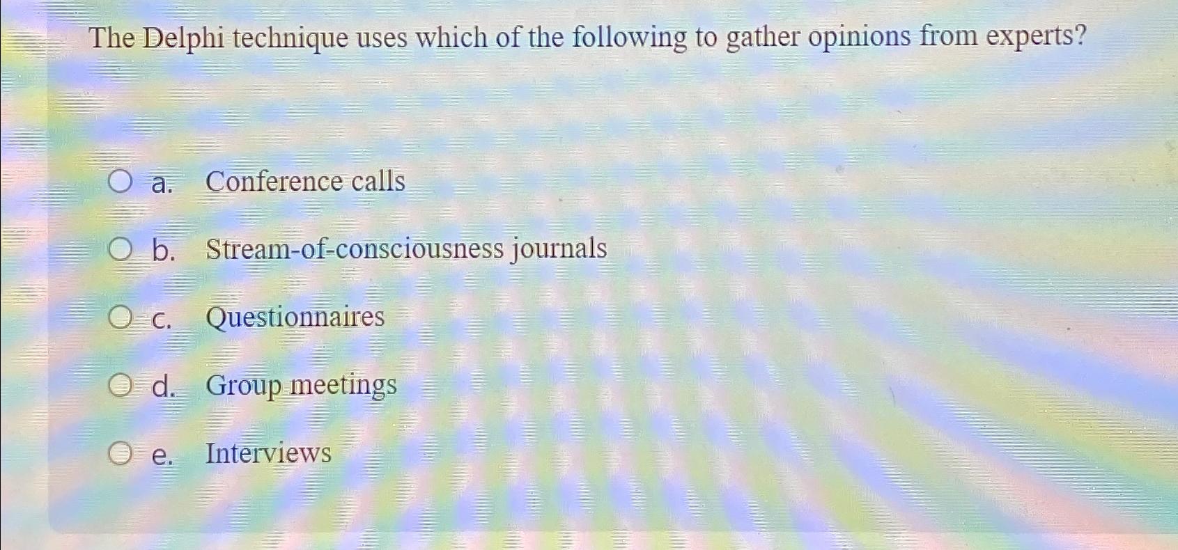 Solved The Delphi technique uses which of the following to | Chegg.com