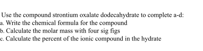 Solved Use the compound strontium oxalate dodecahydrate to | Chegg.com