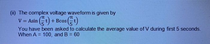 Solved (i) The complex voltage waveform is given by V= Asin | Chegg.com