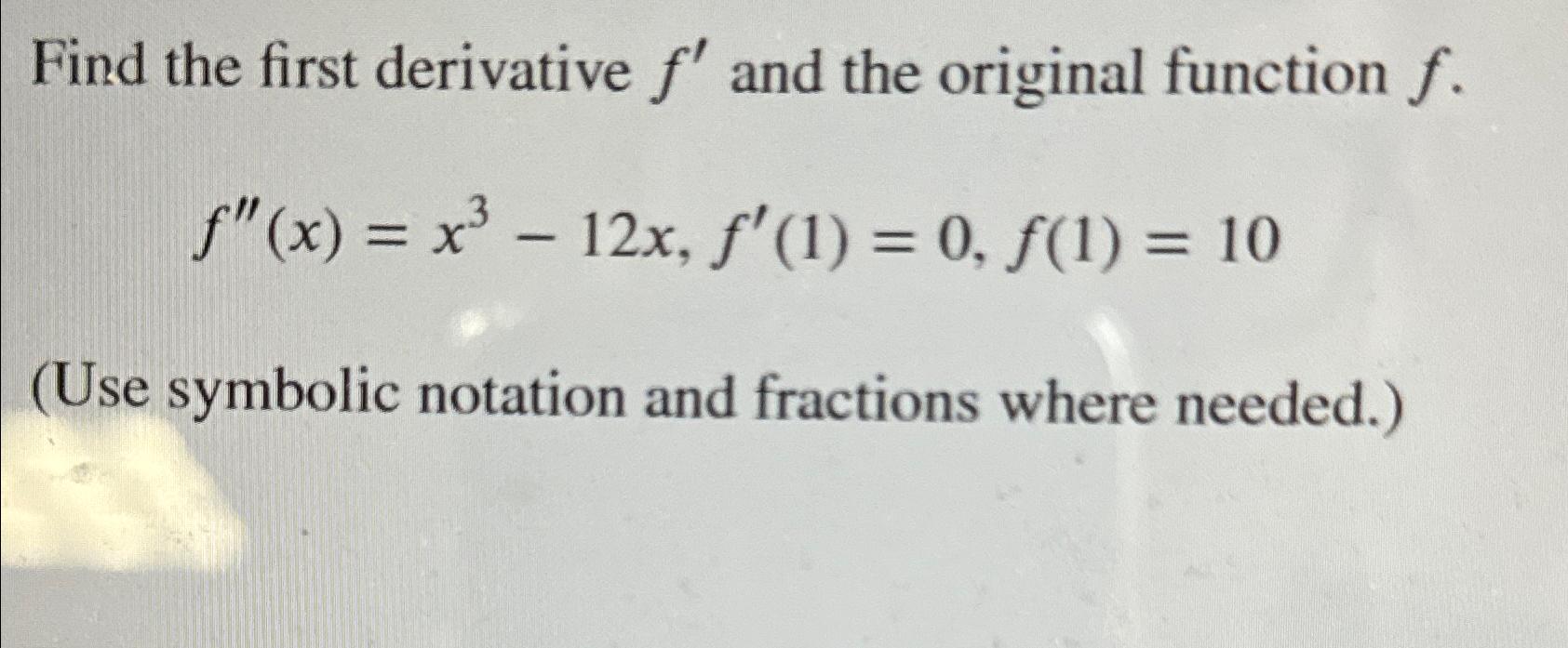 Solved Find the first derivative f' ﻿and the original | Chegg.com