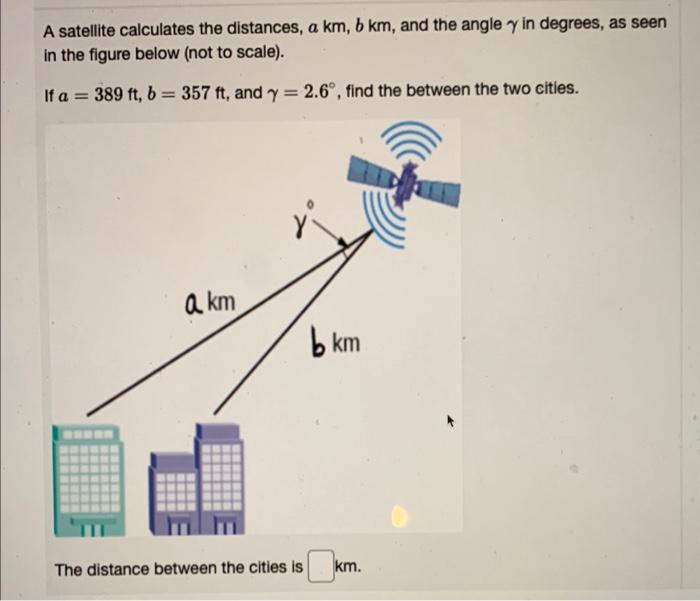Solved A satellite calculates the distances, a km,b km, and | Chegg.com