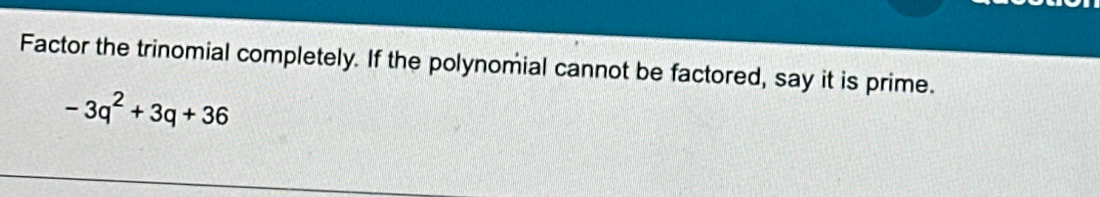 Solved Factor the trinomial completely. If the polynomial | Chegg.com
