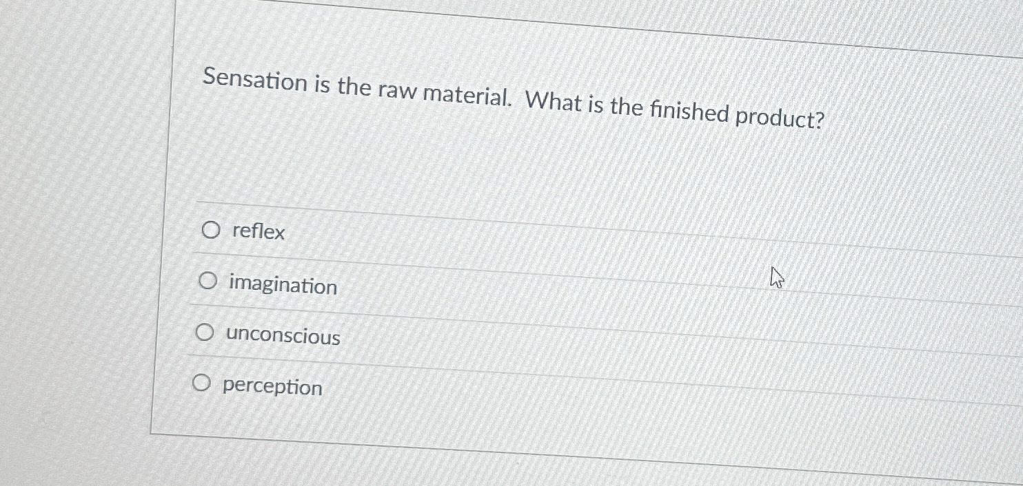 Solved Sensation is the raw material. What is the finished | Chegg.com
