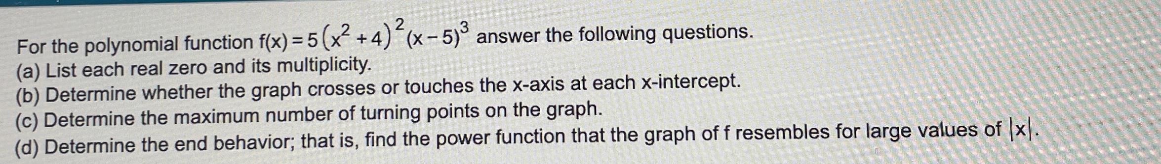 Solved For the polynomial function f(x)=5(x2+4)2(x-5)3 | Chegg.com
